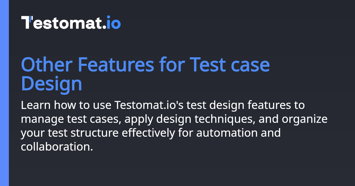 Other Features for Test case Design | Testomatio